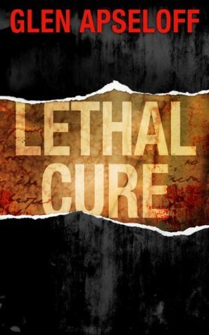 Lethal Cure by Glen Apseloff | Goodreads