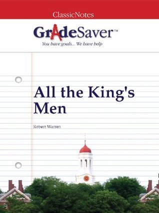 GradeSaver(tm) ClassicNotes All the King's Men by Justin T. Cass ...