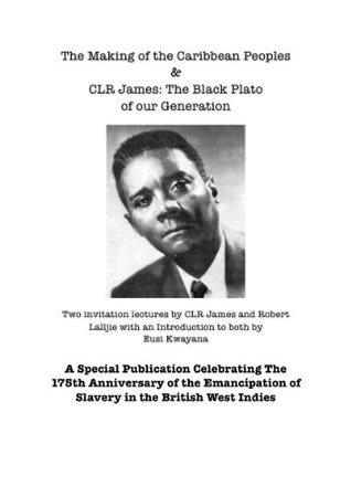 The Making Of The Caribbean Peoples & CLR James The Black Plato Of Our ...