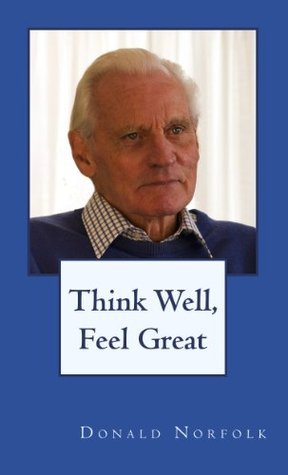 Think Well, Feel Great by Donald Norfolk | Goodreads