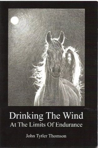 Drinking the Wind : At the limits of endurance by John Tytler Thomson ...