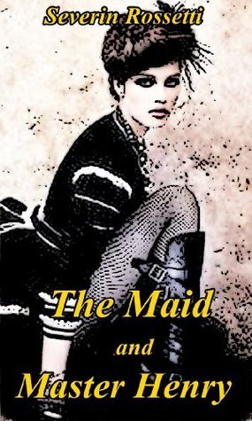 The Maid and Master Henry by Severin Rossetti | Goodreads