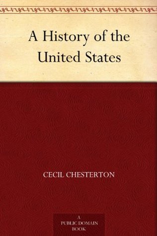 A History of the United States by Cecil Chesterton | Goodreads