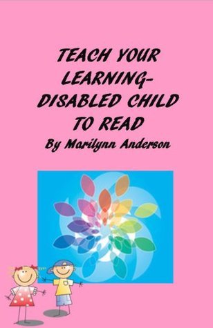 Teach Your Learning-Disabled Child to Read by Marilynn Anderson | Goodreads