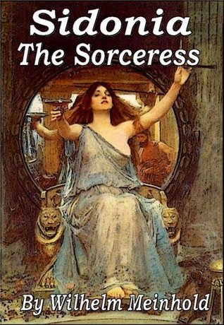 Sidonia - The Sorceress & The Amber Witch by Wilhelm Meinhold | Goodreads