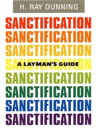 A Layman's Guide to Sanctification by H. Ray Dunning | Goodreads