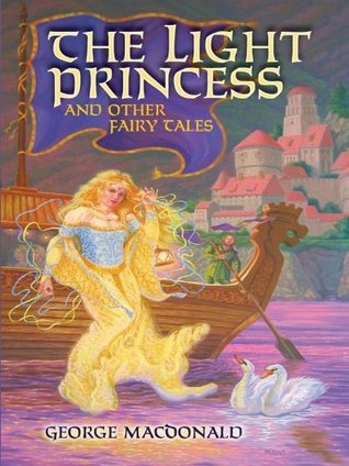The Light Princess and Other Fairy Tales by George MacDonald | Goodreads