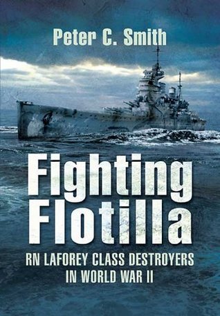 Fighting Flotilla: RN Laforey Class Destroyers in World War II by Peter ...