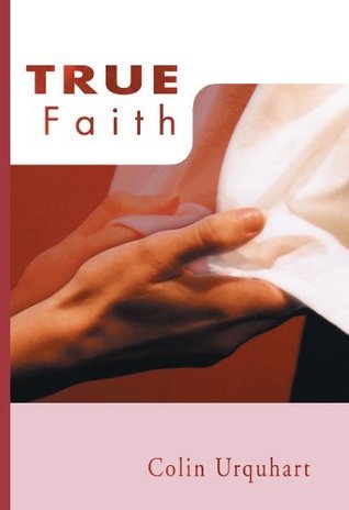 True Faith (True Series Book 3) by Colin Urquhart | Goodreads