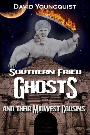 Southern Fried Ghosts and Their Midwest Cousins by David Youngquist ...