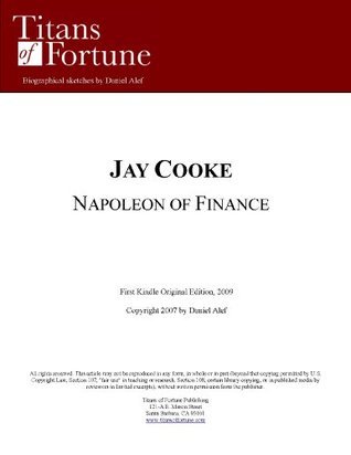 Jay Cooke: The Napoleon of Finance by Daniel Alef | Goodreads