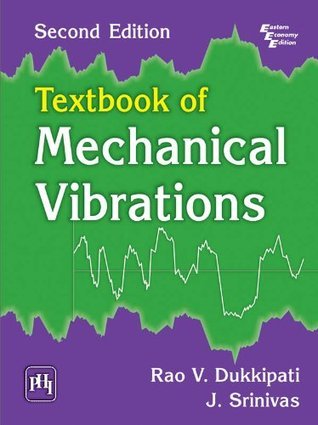 TEXTBOOK OF MECHANICAL VIBRATIONS by V. Rao Dukkipati | Goodreads