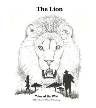 The Lion (Tales from The Wild Book 1) by Adriaan W. Steenkamp | Goodreads