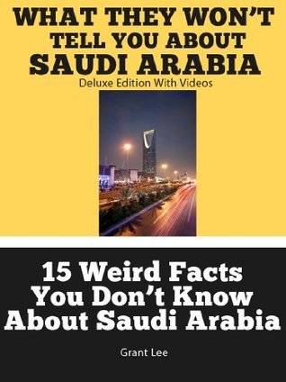 15 Weird Facts You Don't Know About Saudi Arabia by Grant Lee | Goodreads