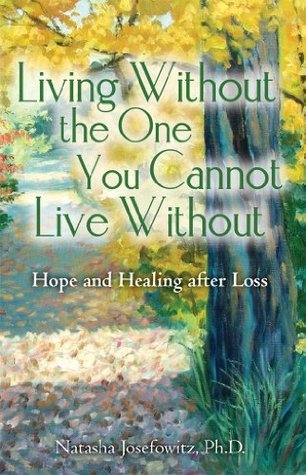 Living Without the One You Cannot Live Without: Hope and Healing after ...