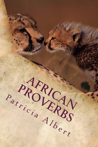African Proverbs by Patricia Albert | Goodreads
