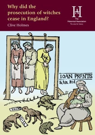 Why did the prosecution of witches cease in England? by Clive Holmes ...