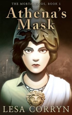 Athena's Mask (The Mortal Gods Book 1) by Lesa Corryn | Goodreads