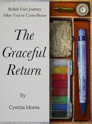 The Graceful Return: Relish Your Journey After You've Come Home by ...