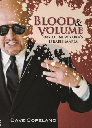 Blood & Volume: Inside New York's Israeli Mafia by Dave Copeland | Goodreads