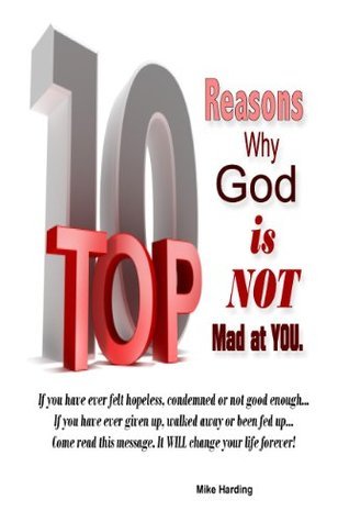 Top Ten Reason Why God is NOT Mad at you by Mike Harding | Goodreads