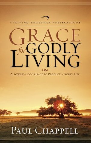Grace for Godly Living: Allowing God's Grace to Produce a Godly Life by ...