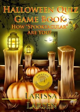 Halloween Quiz Game Book: How "Spooktacular" Are You? by Larissa Larsen ...