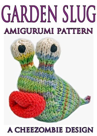 Garden Slug Amigurumi Knitting Pattern by cheezombie | Goodreads