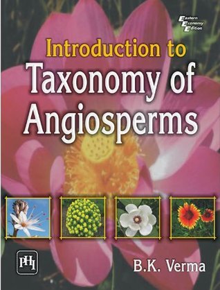Introduction to Taxonomy of Angiosperms by B.K. Verma | Goodreads