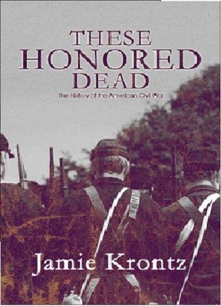 These Honored Dead: The History of The American Civil War by Jamie ...