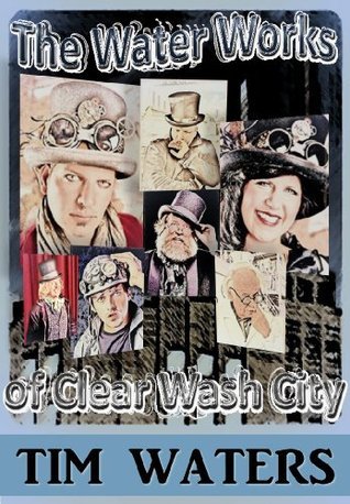The Waterworks of Clearwash City by Timothy Waters | Goodreads