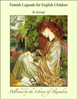 Finnish Legends for English Children by R. Eivind | Goodreads