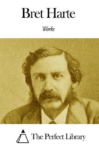 Works of Bret Harte by Bret Harte | Goodreads