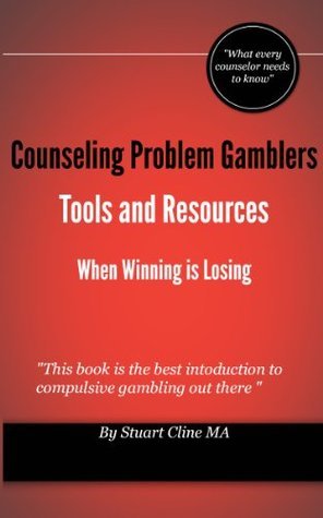 Counseling Problem Gamblers Tools and Resources: When Winning is Losing ...