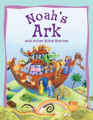 Noah's Ark (Children's Bible Stories) by Miles Kelly Publishing | Goodreads