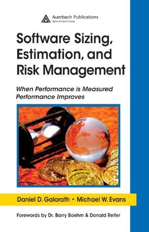 Software Sizing, Estimation, and Risk Management: When Performance is Measured Performance ...