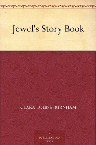 Jewel's Story Book by Clara Louise Burnham | Goodreads
