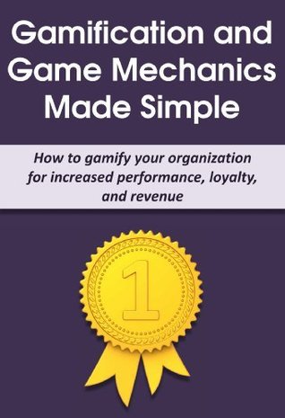 Gamification and Game Mechanics Made Simple by Patrick Chapman | Goodreads