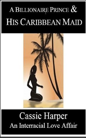 A Billionaire Prince & His Caribbean Maid by Cassie Harper | Goodreads