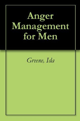 Anger Management for Men by Ida Greene | Goodreads