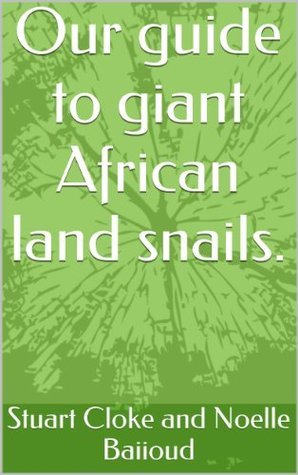 Our guide to giant African land snails. by Stuart Cloke | Goodreads