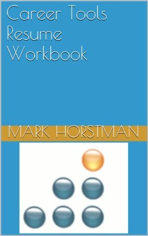 Career Tools Resume Workbook by Mark Horstman | Goodreads
