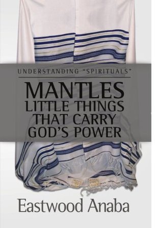 Mantles (Understanding Spirituals) by Eastwood Anaba | Goodreads