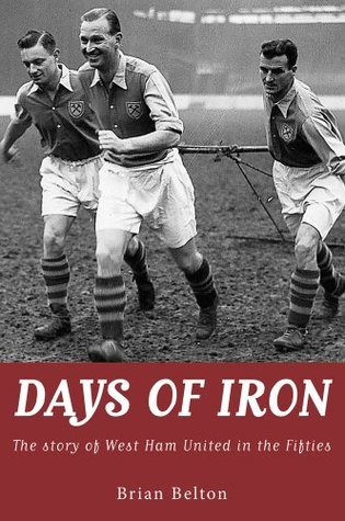 Days of Iron. The story of West Ham United in the Fifties (Era History ...