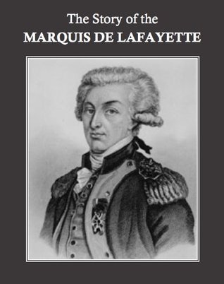 The Story of the Marquis de Lafayette by Christine Johnson | Goodreads