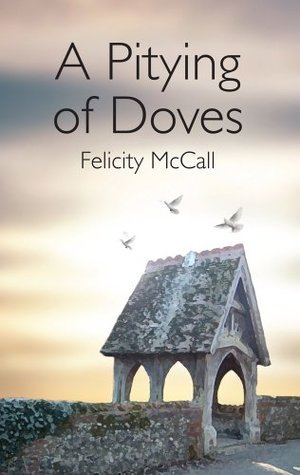 A Pitying of Doves by Felicity McCall | Goodreads