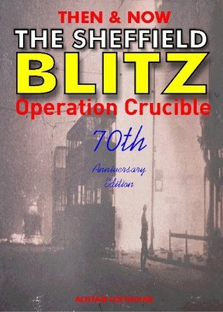 Then & Now Sheffield Blitz by Alistair Lofthouse | Goodreads
