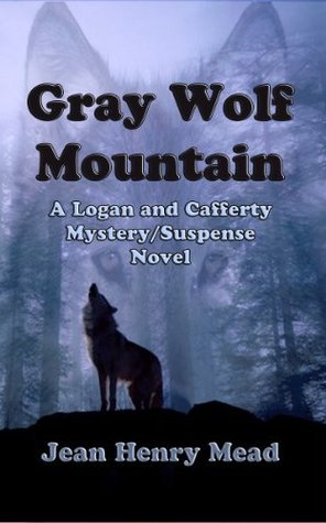 Gray Wolf Mountain (Logan & Cafferty, #4) by Jean Henry Mead | Goodreads