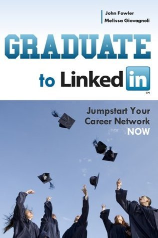 Graduate to LinkedIn: Jumpstart Your Career Network Now by Melissa G ...