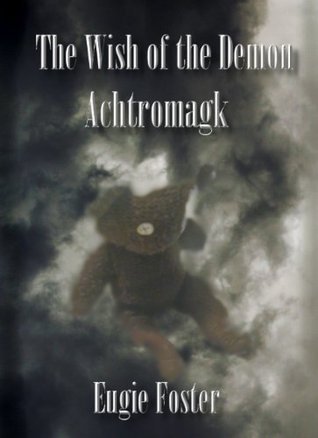 The Wish of the Demon Achtromagk by Eugie Foster | Goodreads